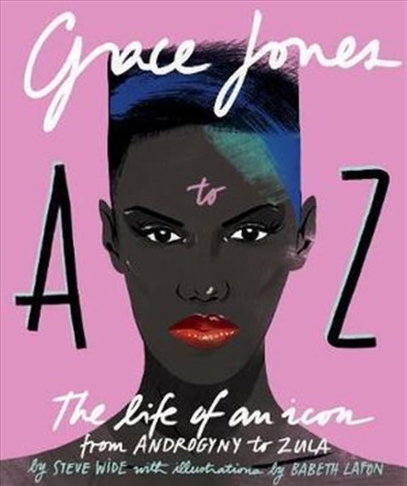 Buy Grace Jones A To Z: Life of an icon - from Androgyny to Zula by ...