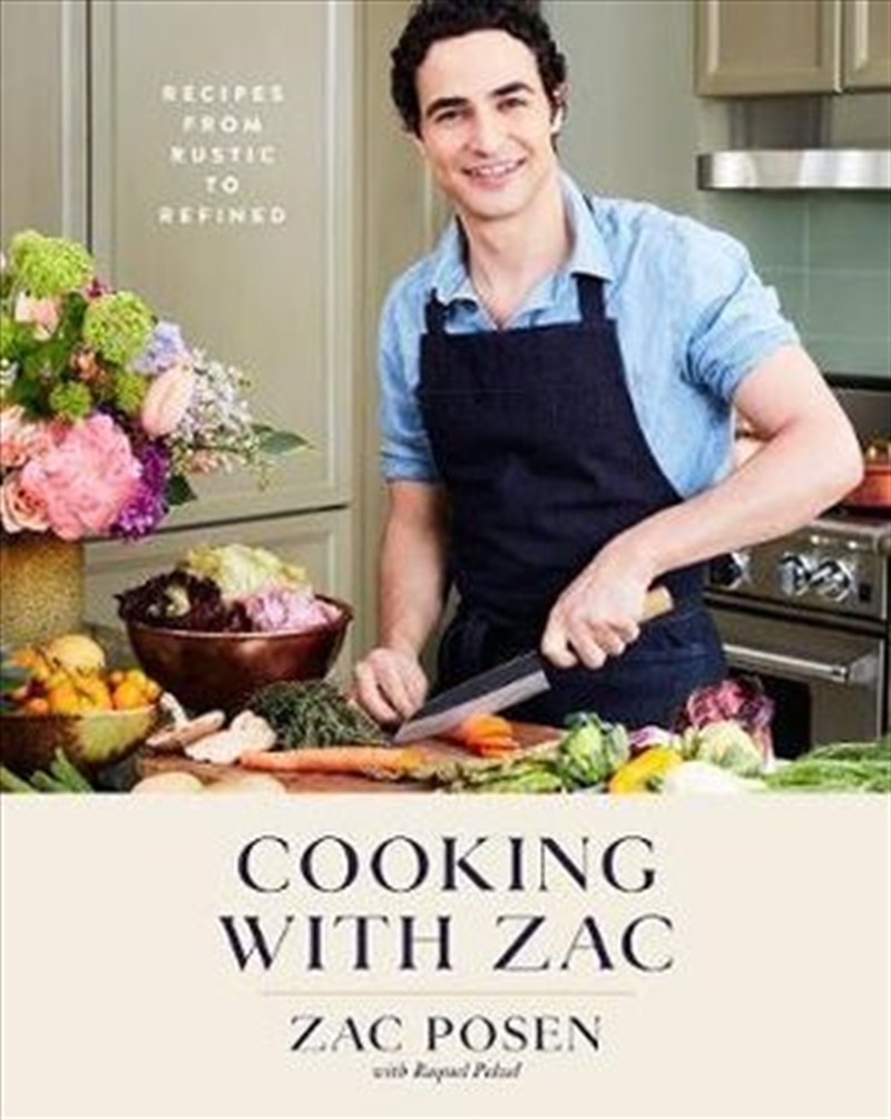 Buy Cooking With Zac - Recipes From Rustic to Refined: A Cookbook- Zac ...
