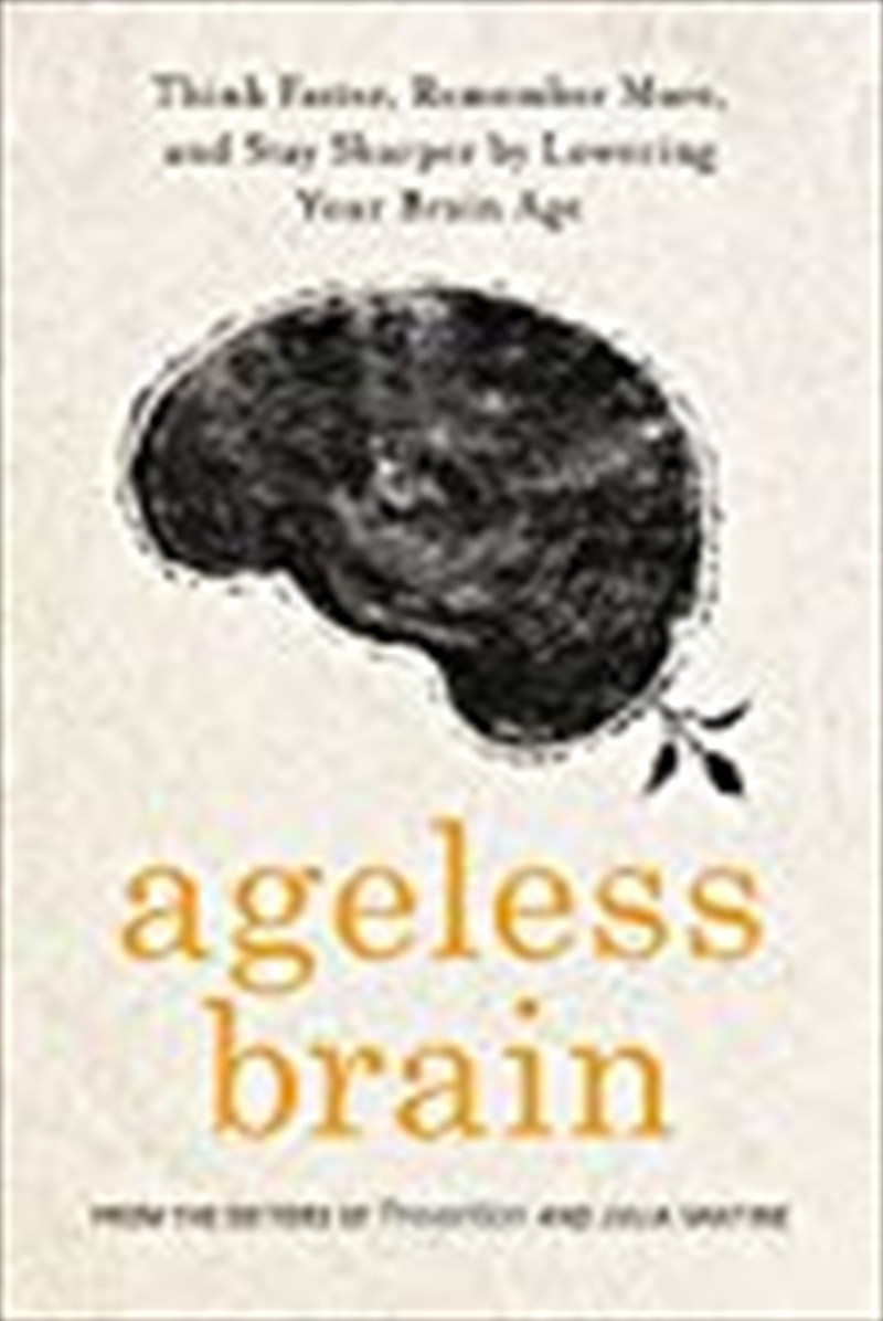 Buy Ageless Brain: Think Faster, Remember More, And Stay Sharper By ...