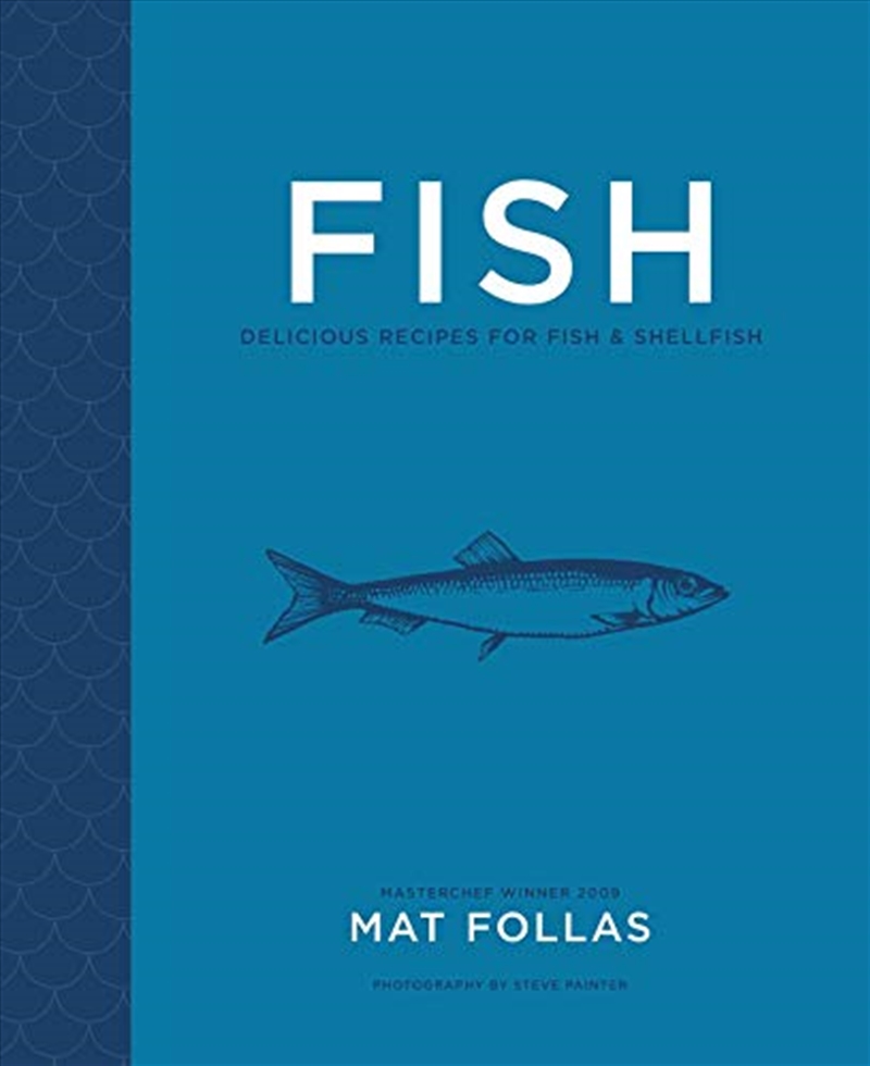 Buy Fish: Delicious Recipes For Fish And Shellfish- Mat Follas, Books ...