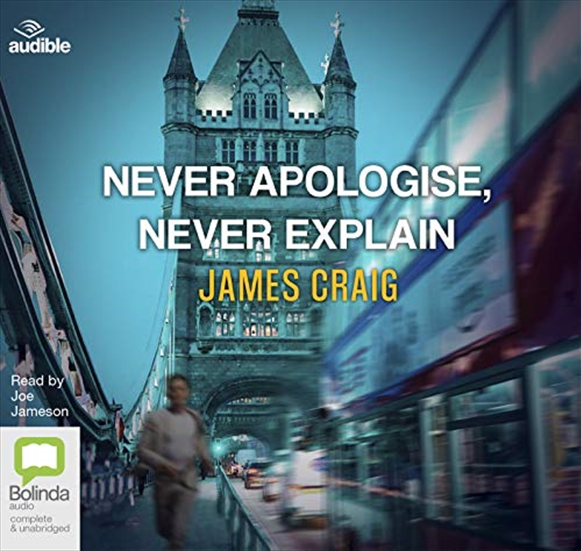Buy Never Apologise Never Explain by James Craig, Audio Books | Sanity