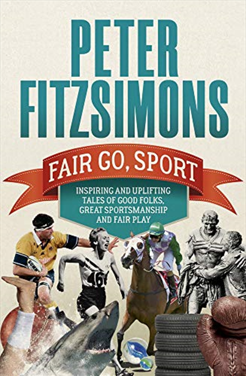 Buy Fair Go, Sport: Inspiring And Uplifting Tales Of The Good Folks ...