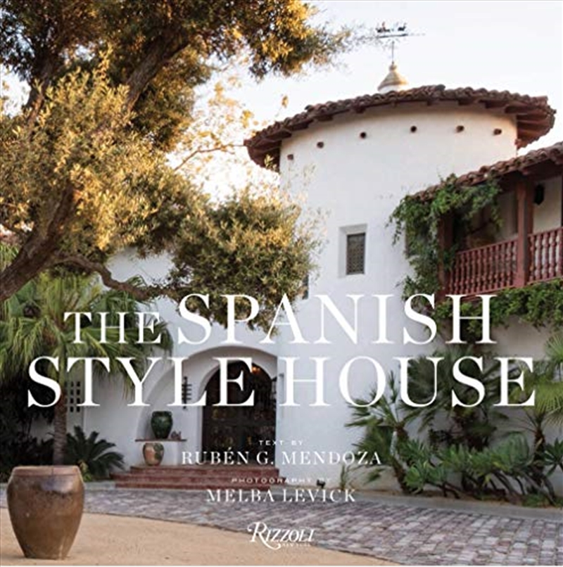 Melba Levick - The Spanish Style House: From Enchanted Andalusia to the ...