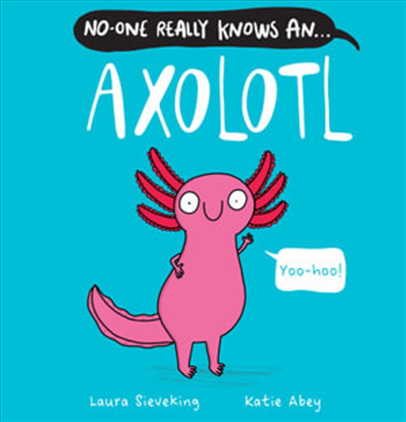 Laura Sieveking - No-One Really Knows an Axolotl - 9781761124679 | Sanity