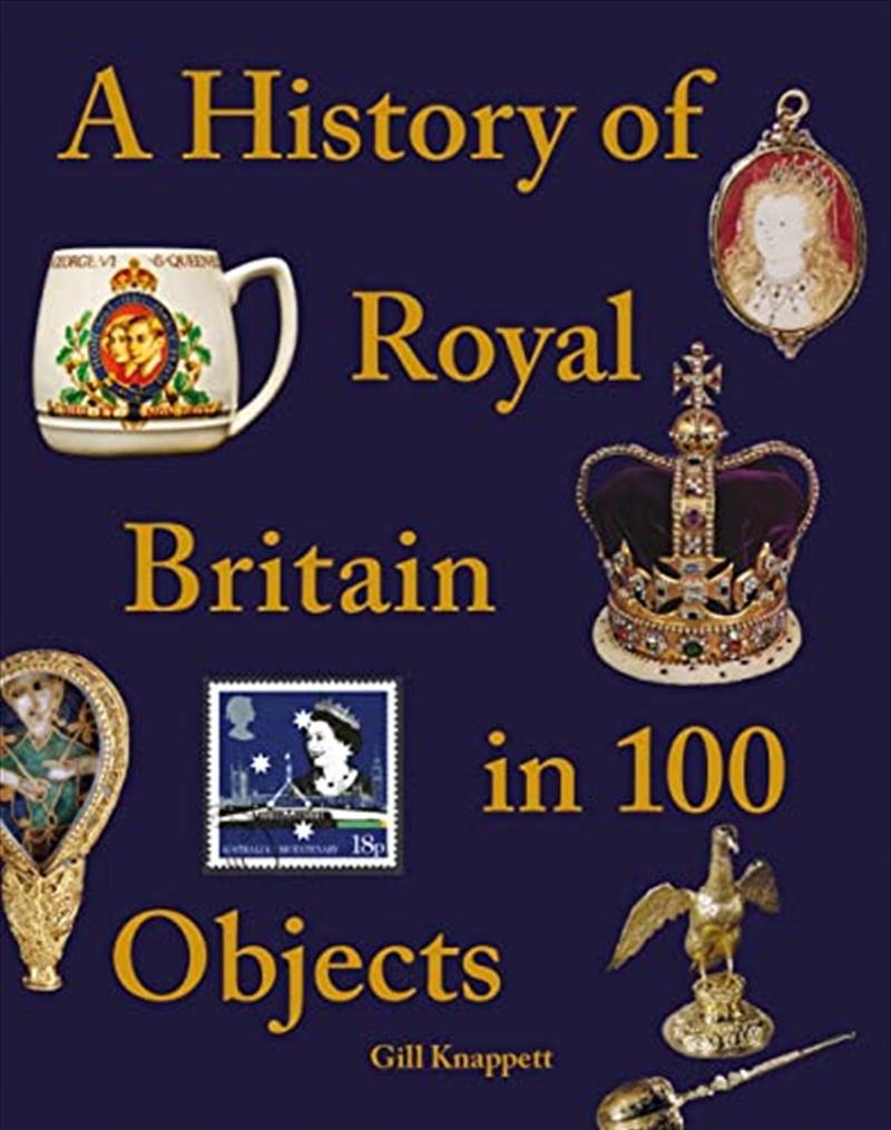 Buy A History of Royal Britain in 100 Objects Online | Sanity