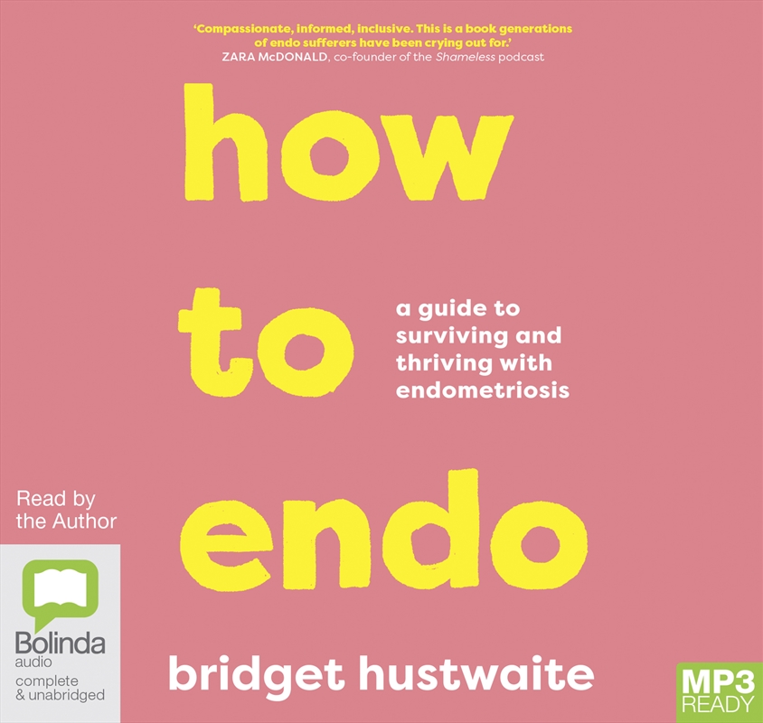 Bridget Hustwaite - How to Endo A guide to surviving and thriving with ...